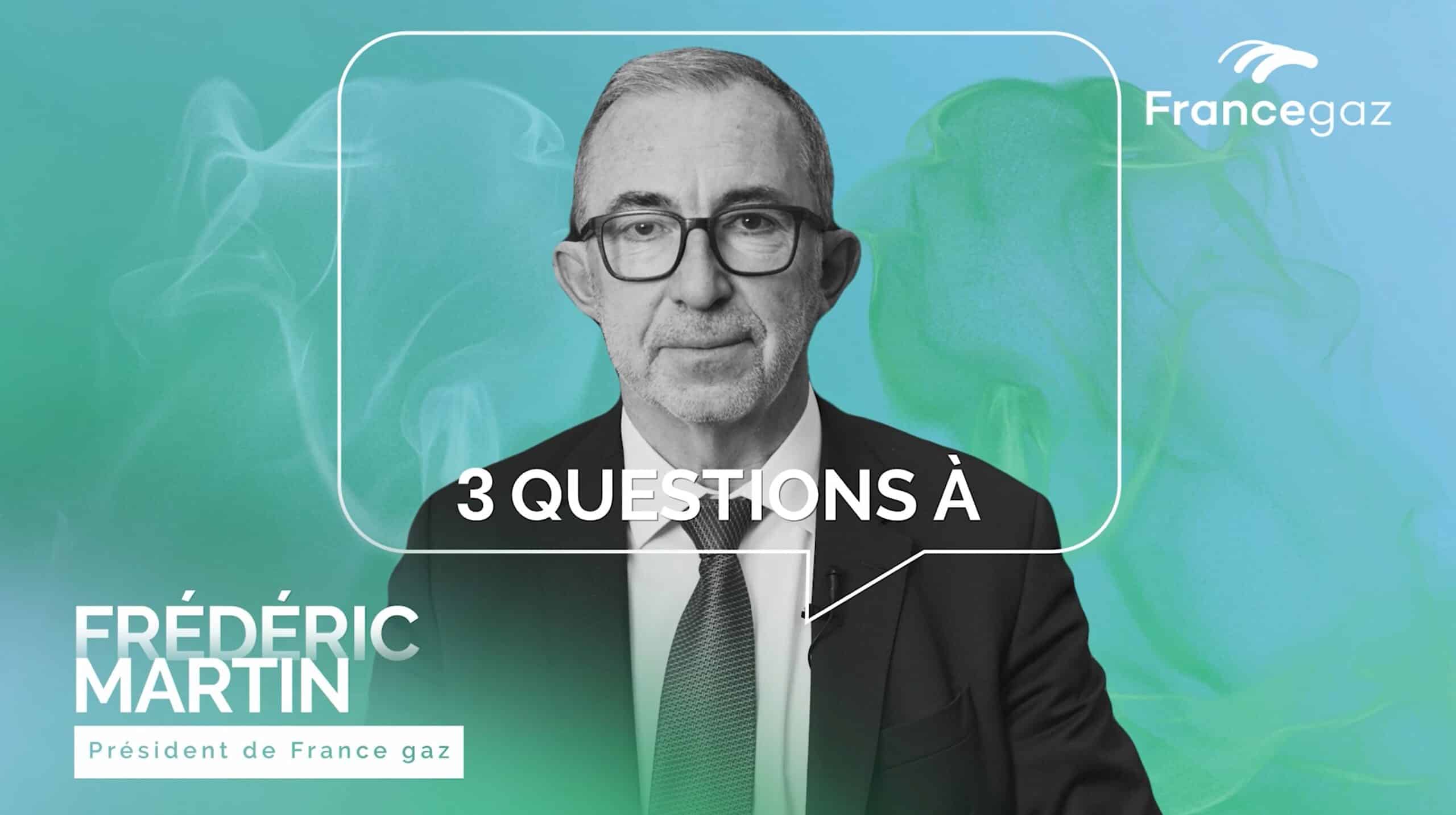 "3 questions à" Frédéric Martin, président de France gaz - Francegaz